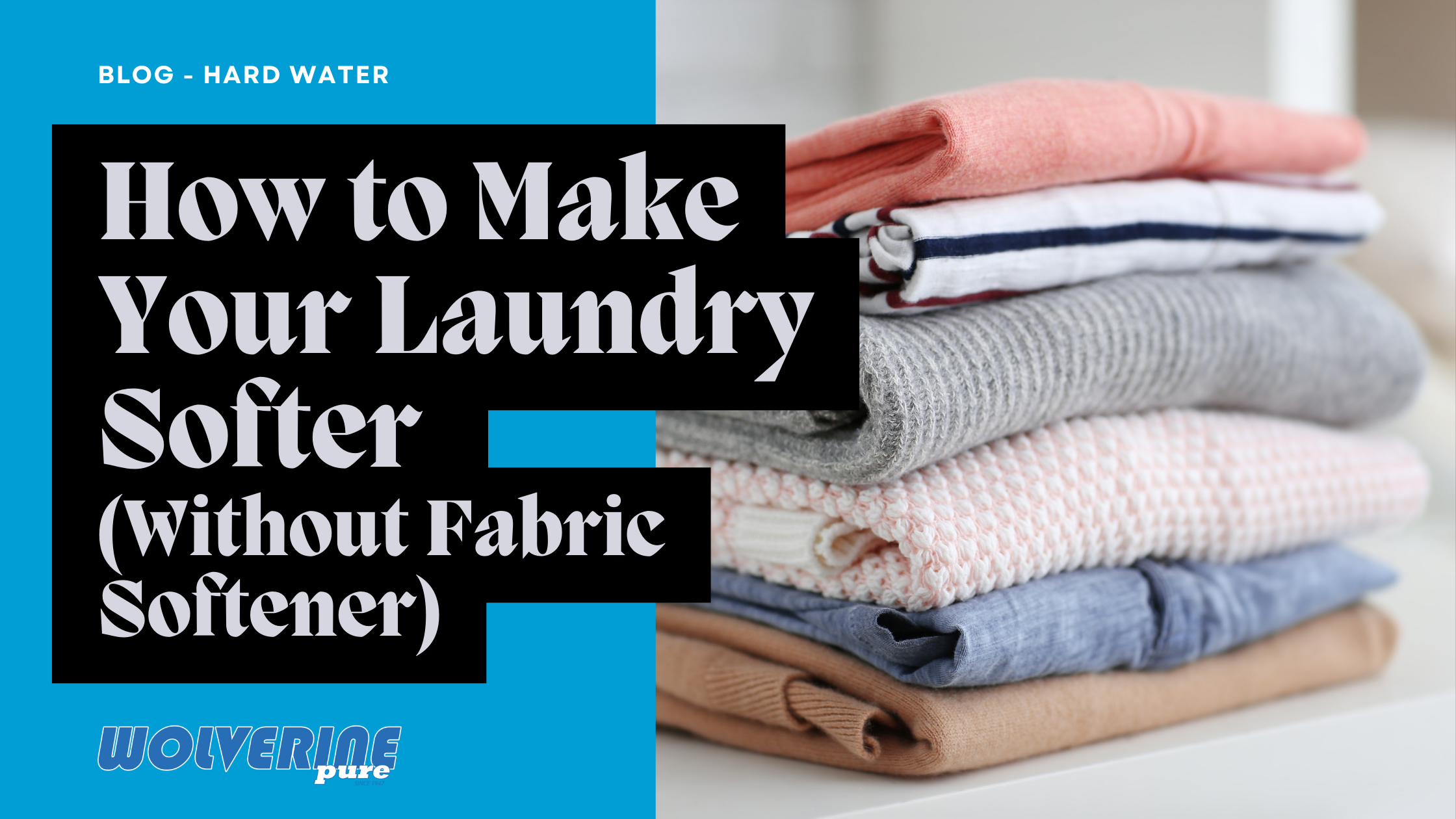 The Secret to Making Your Laundry Softer - Wolverine Water Systems