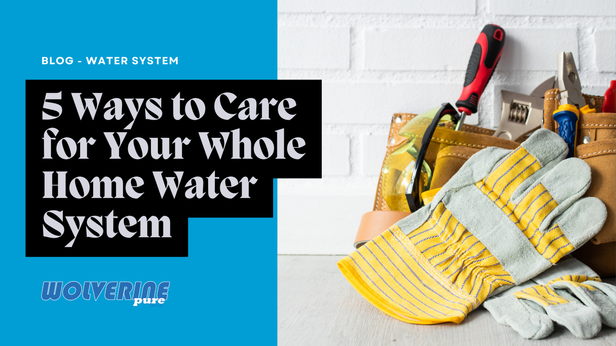 5 Ways to Care for Your Whole Home Water System - Wolverine Water Systems