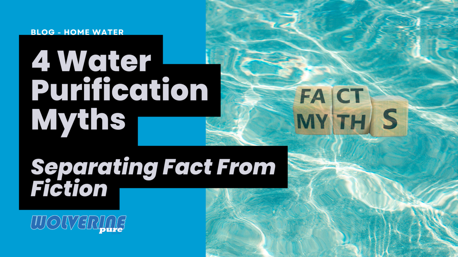 4 Water Purification Myths: Separating Fact from Fiction - Wolverine ...